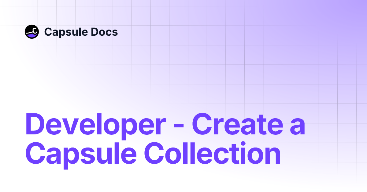 Developer - Create a Capsule Collection | Capsule Docs